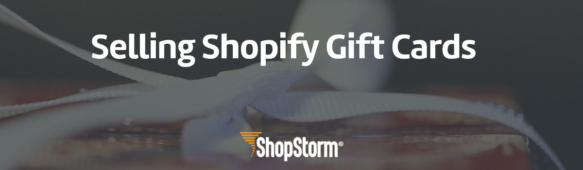 Create Gift Cards For Your Shopify Store ShopStorm